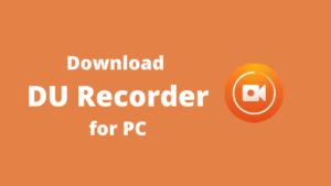 Du Recorder For Pc (Windows 10 & MAC) - Webeeky